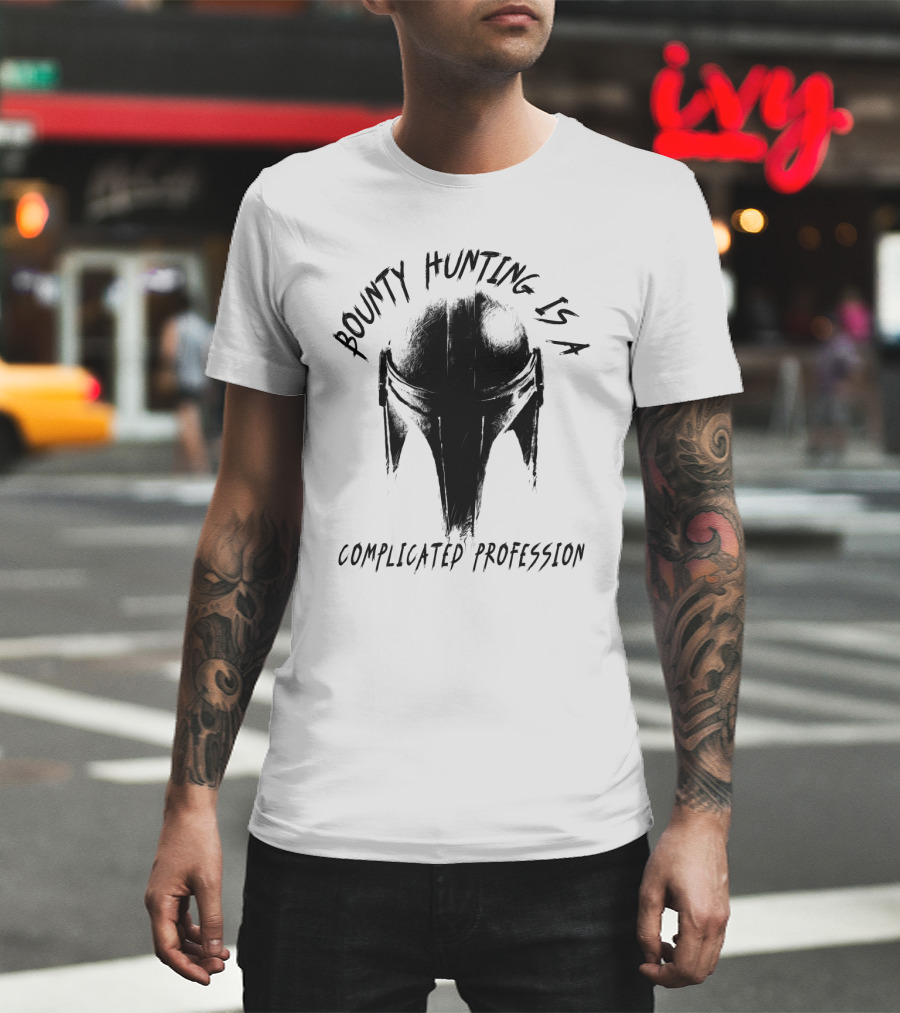 Bounty Hunting Is A Complicated Profession T-Shirt