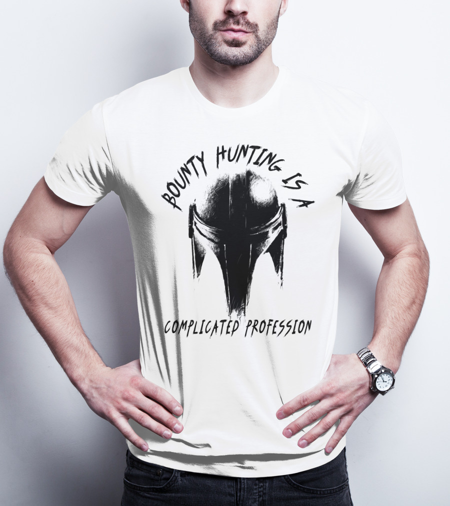 Bounty Hunting Is A Complicated Profession T-Shirt