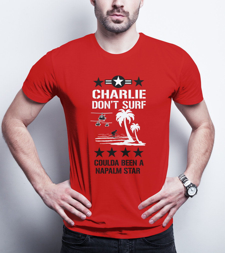 CHARLIE DON'T SURF COULDA BEEN A NAPALM STAR T-Shirt