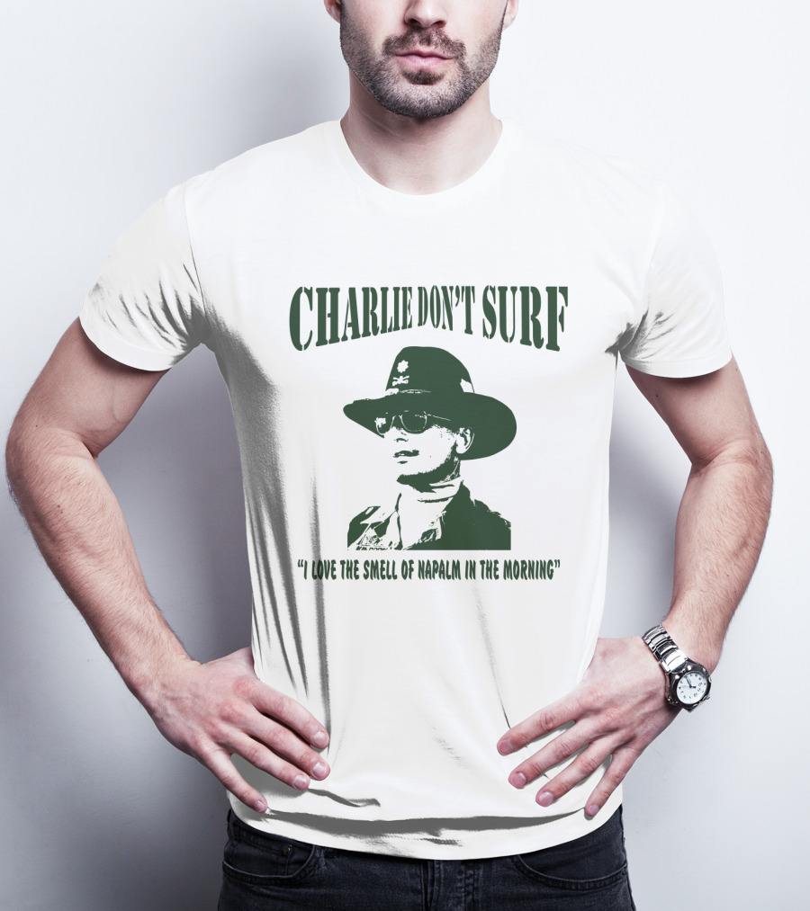 Charlie Don't Surf I Love The Smell Of Napalm In The Morning Apocalypse Now T-Shirt