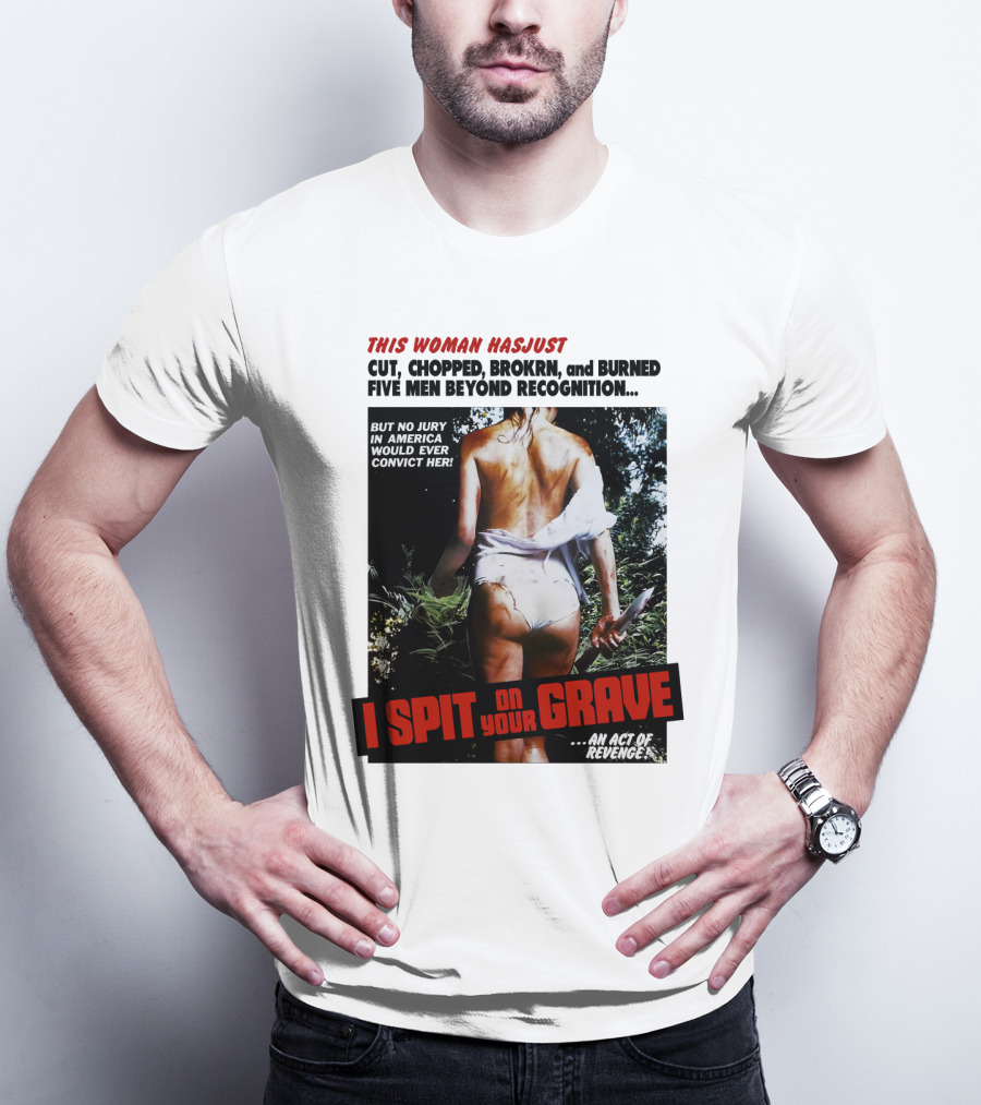 This Woman Has Cut, Chopped, Burned Five Men Beyond Recognition I Spit On Your Grave 1978 An Act Of Revenge T-Shirt