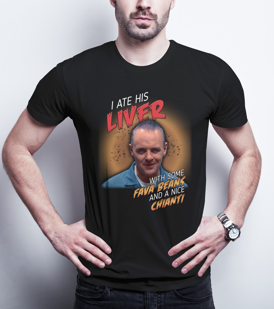 I Ate His Liver With Some Fava Beans And A Nice Chianti Silence Of The Lambs T-Shirt
