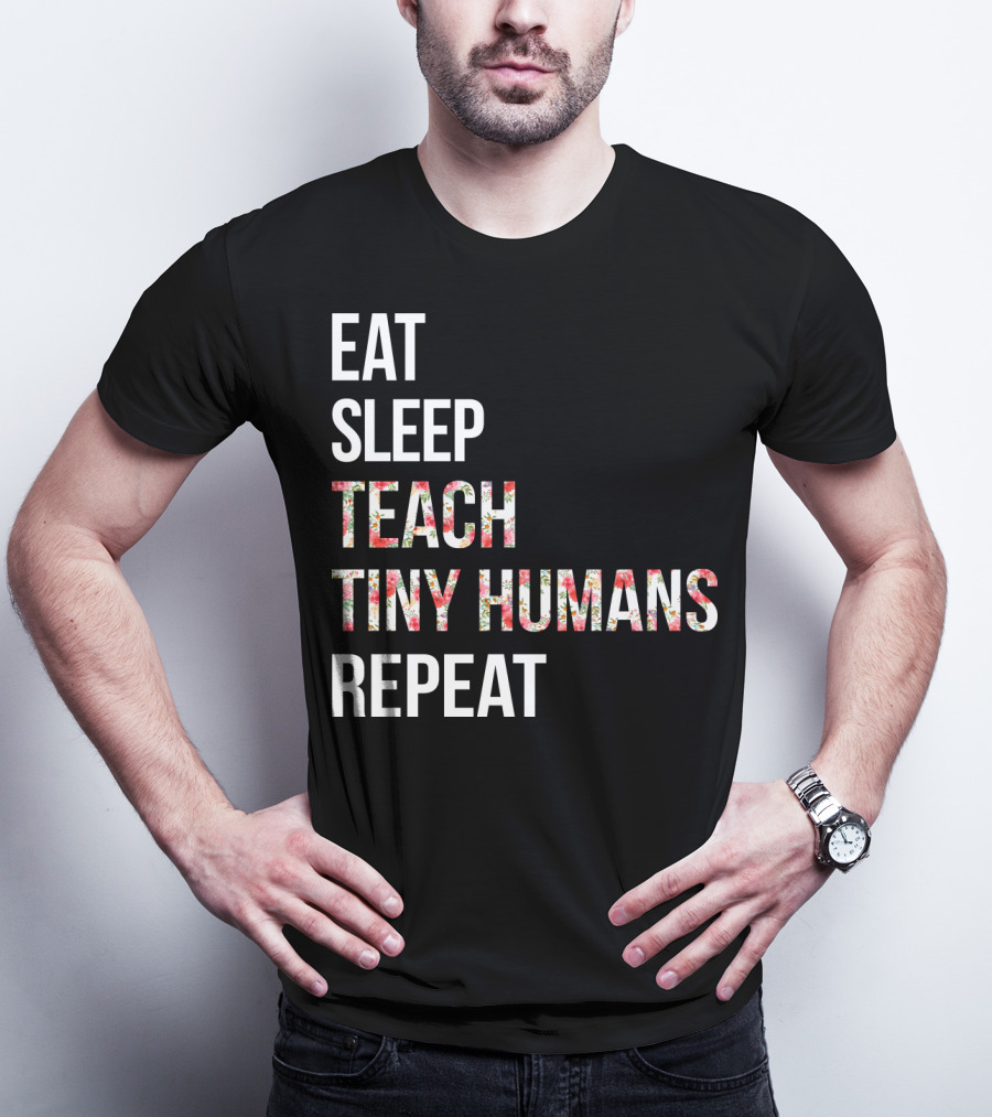 Eat Sleep Teach Tiny Humans Repeat T-Shirt