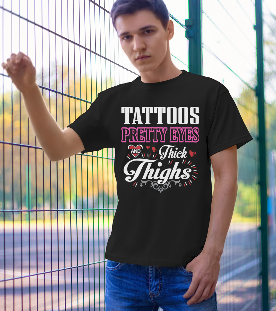 Tattoos Pretty Eyes And Thick Thighs T-Shirt