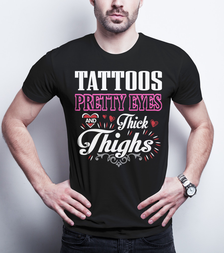 Tattoos Pretty Eyes And Thick Thighs T-Shirt