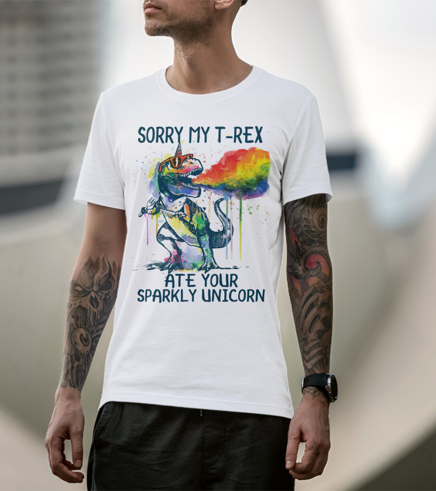 SORRY MY T-REX ATE YOUR SPARKLY UNICORN T-Shirt