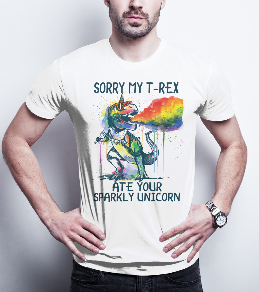 SORRY MY T-REX ATE YOUR SPARKLY UNICORN T-Shirt
