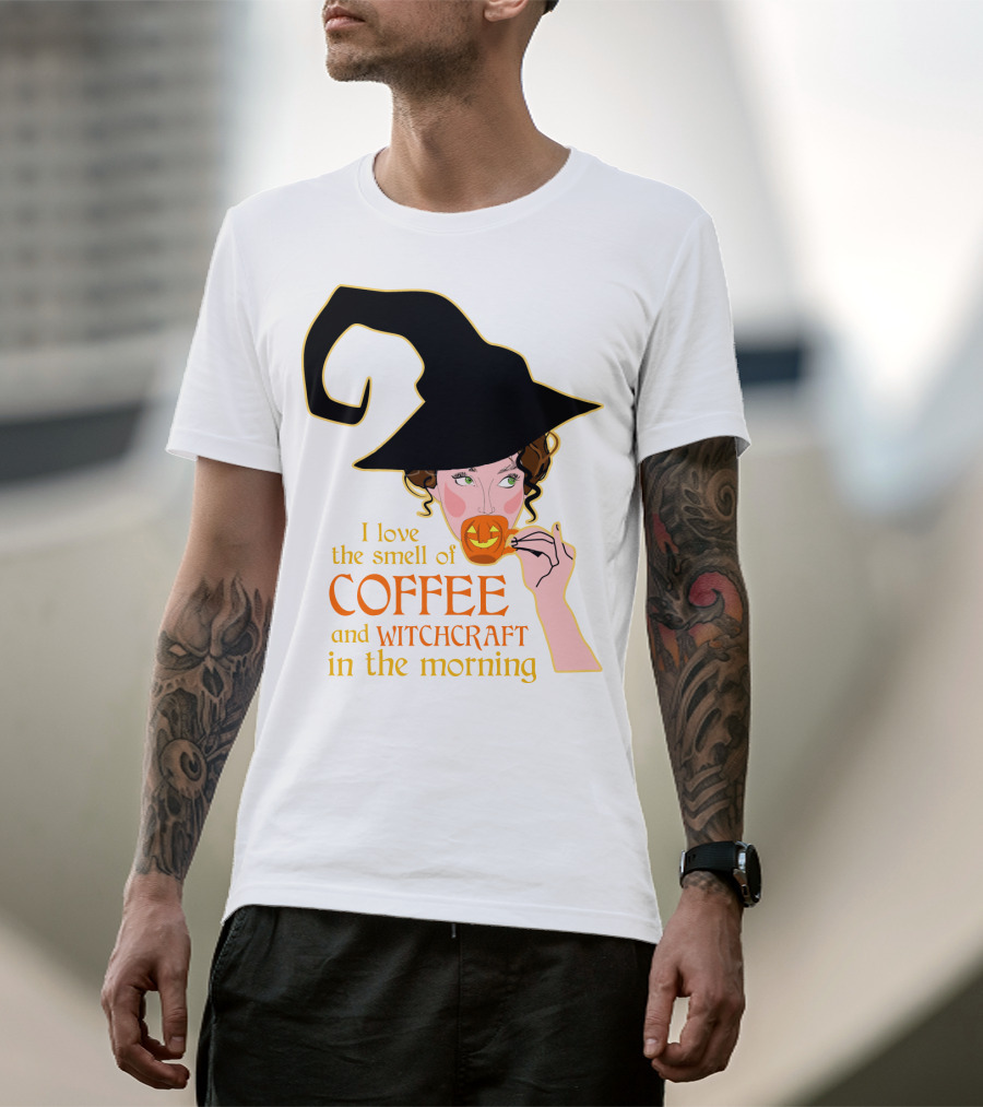 I Love The Smell Of Coffee And Witchcraft In The Morning T-Shirt