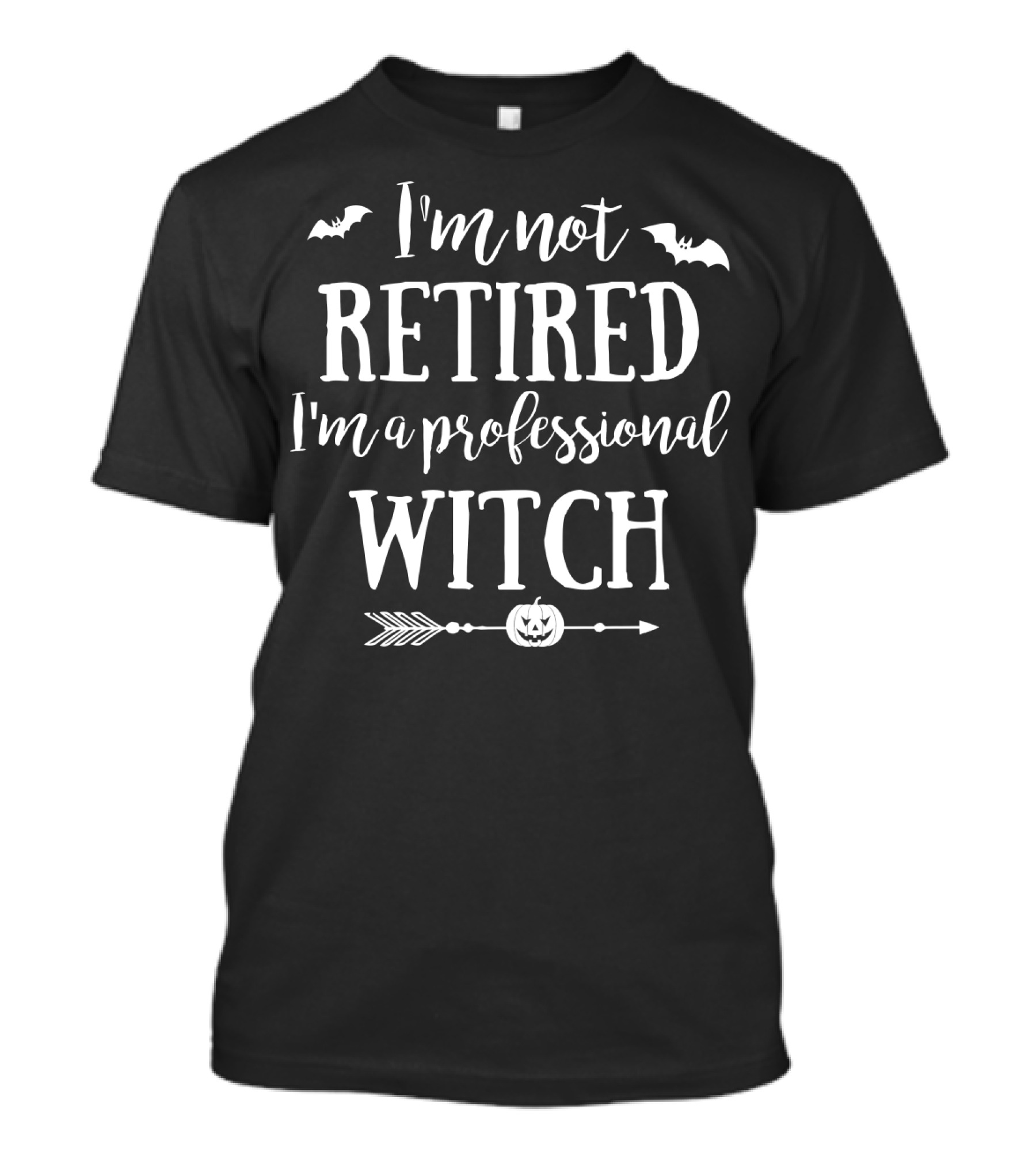 I'm Not Retired I'm A Professional Witch Halloween Bats And Pumpkin Arrow T-Shirt
