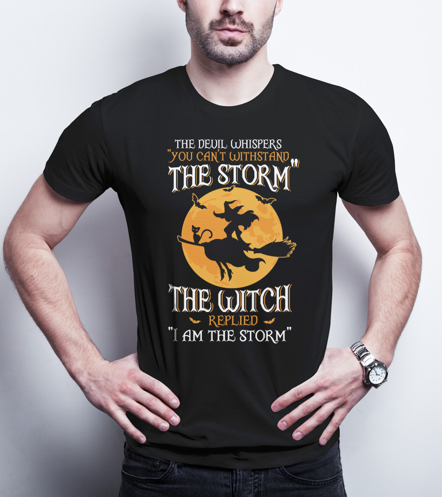 The Devil Whispers You Can't Withstand The Storm The Witch Replied I Am The Storm T-Shirt