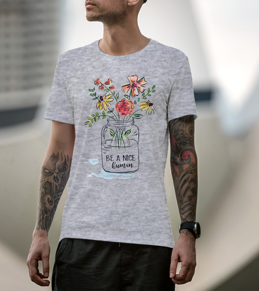 Be A Nice Human Flower Jar T-Shirt