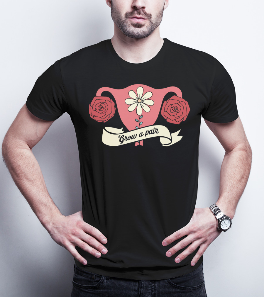 Grow A Pair Uterus With Roses And Daisy T-Shirt