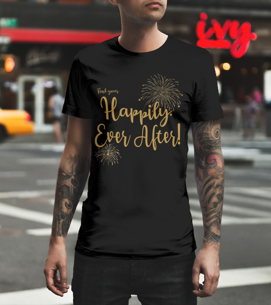 Find Your Happily Ever After Fireworks T-Shirt