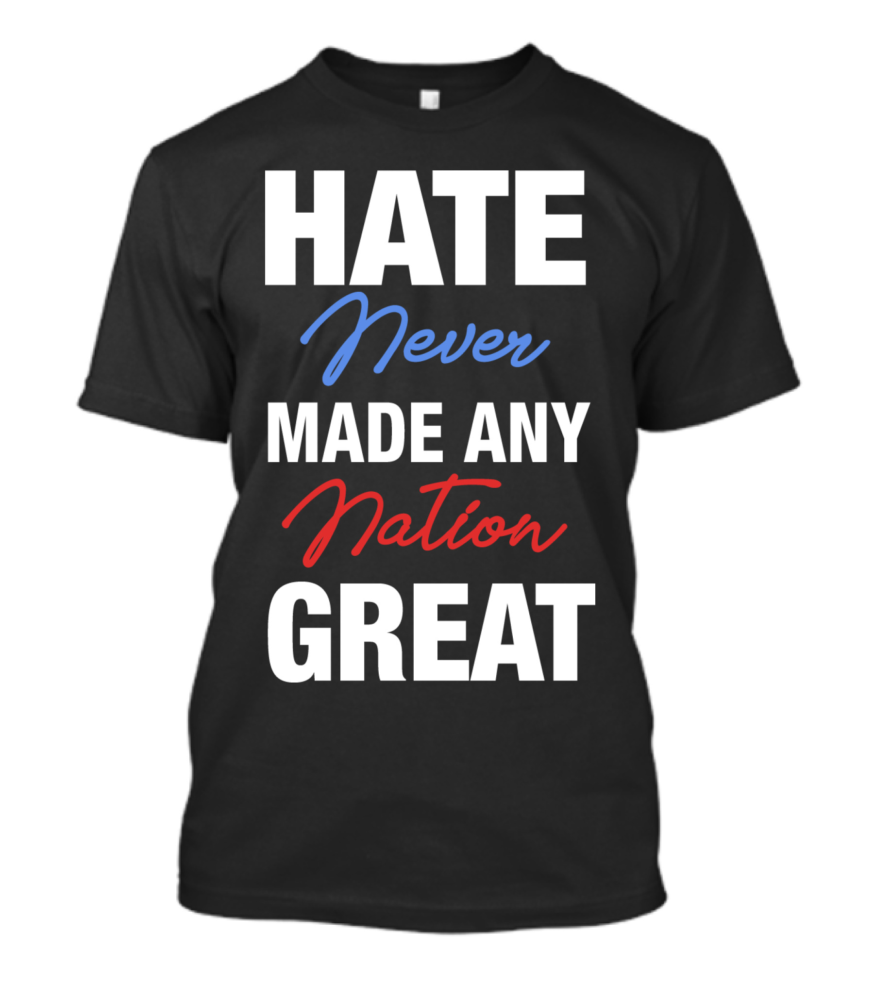 Hate Never Made Any Nation Great T-Shirt