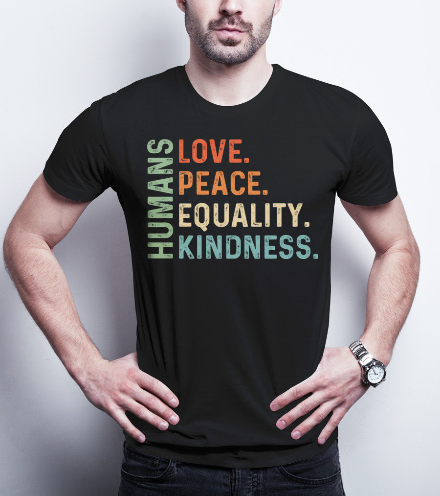 Humans Love Peace Equality Kindness Bold Multicolor T-Shirt