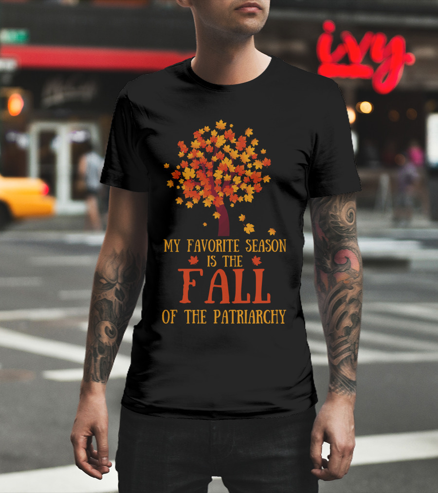 My Favorite Season Is The Fall Of The Patriarchy Autumn Leaves Tree T-Shirt