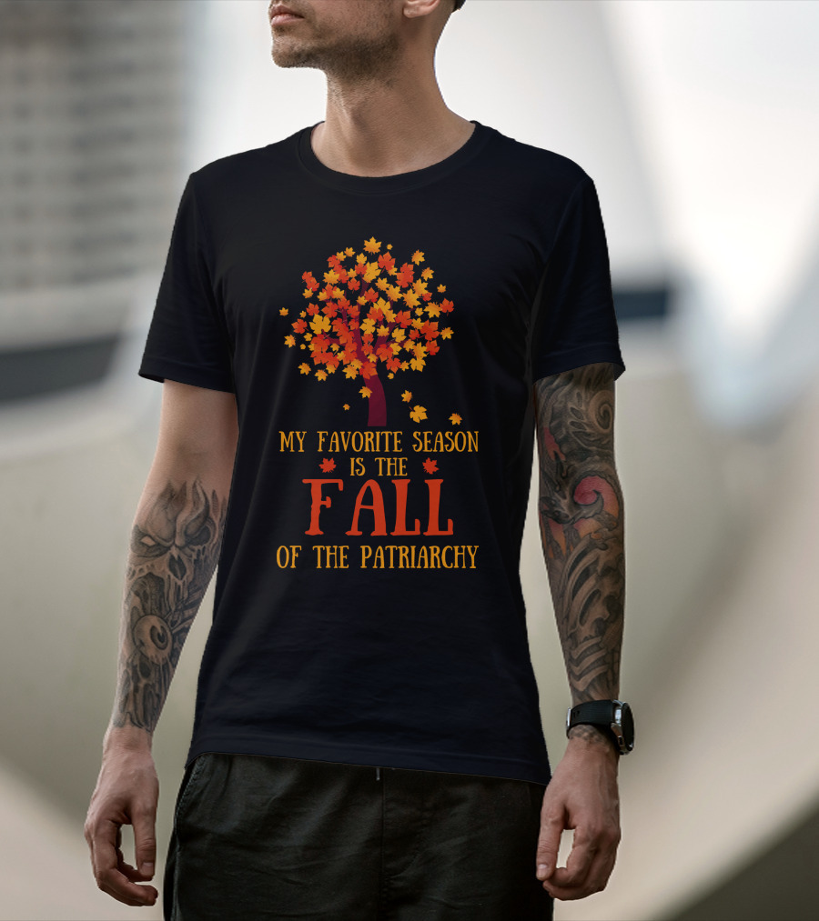 My Favorite Season Is The Fall Of The Patriarchy Autumn Leaves Tree T-Shirt