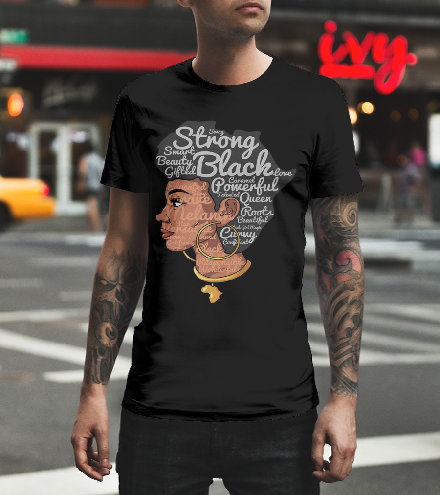 Strong Black Beautiful Powerful Queen Smart Talented Confident Gifted T-Shirt