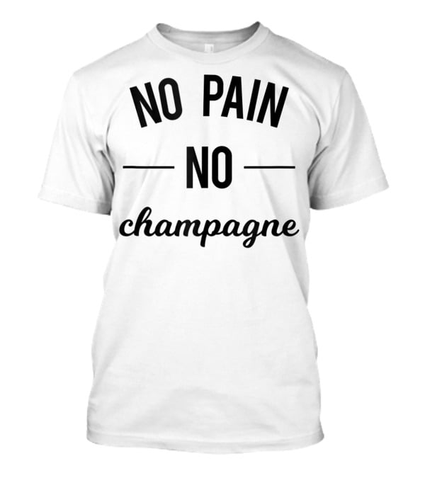 No Pain No Champagne Gym Fitness Workout Humor T-Shirt