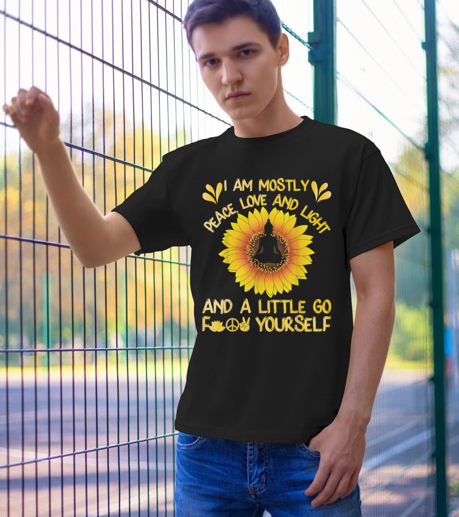 I Am Mostly Peace Love And Light Sunflower Yoga And A Little Go F Yourself T-Shirt