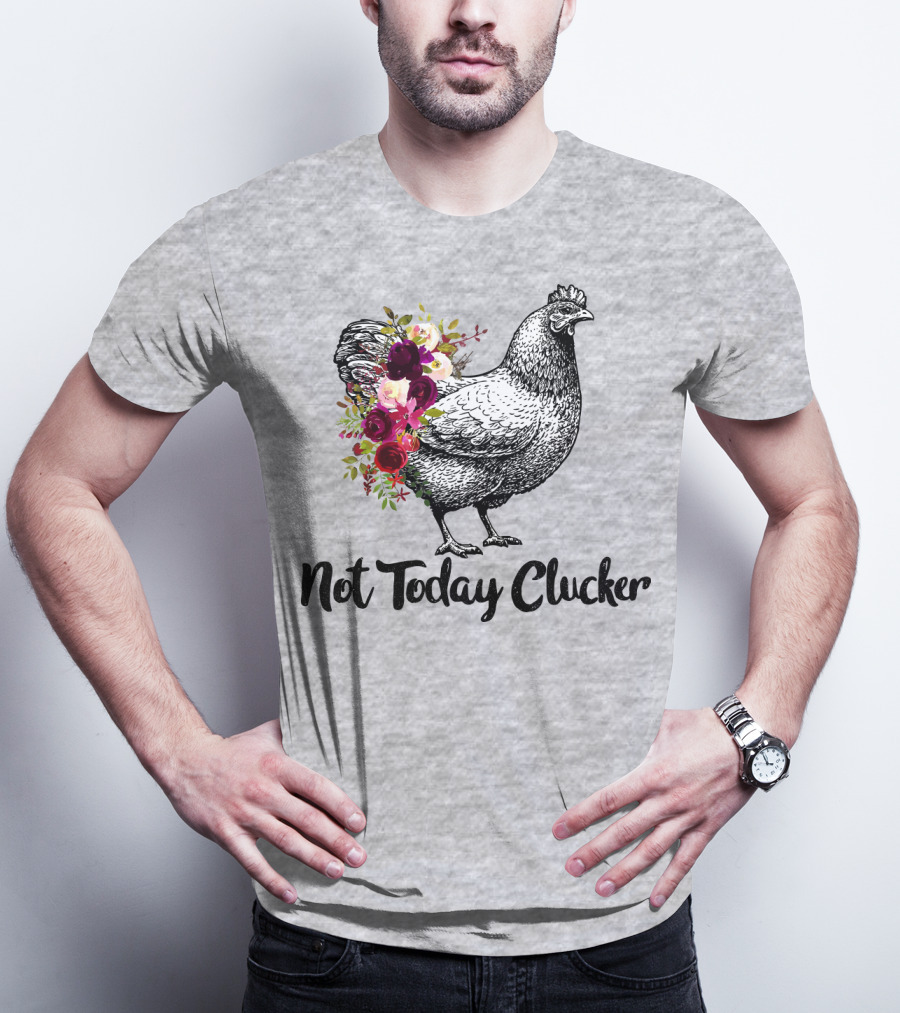 Not Today Clucker Floral Chicken Sketch T-Shirt