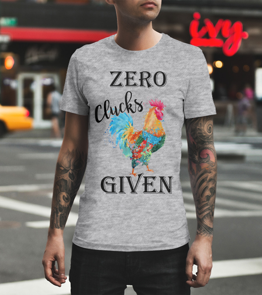 Zero Clucks Given Rooster T-Shirt