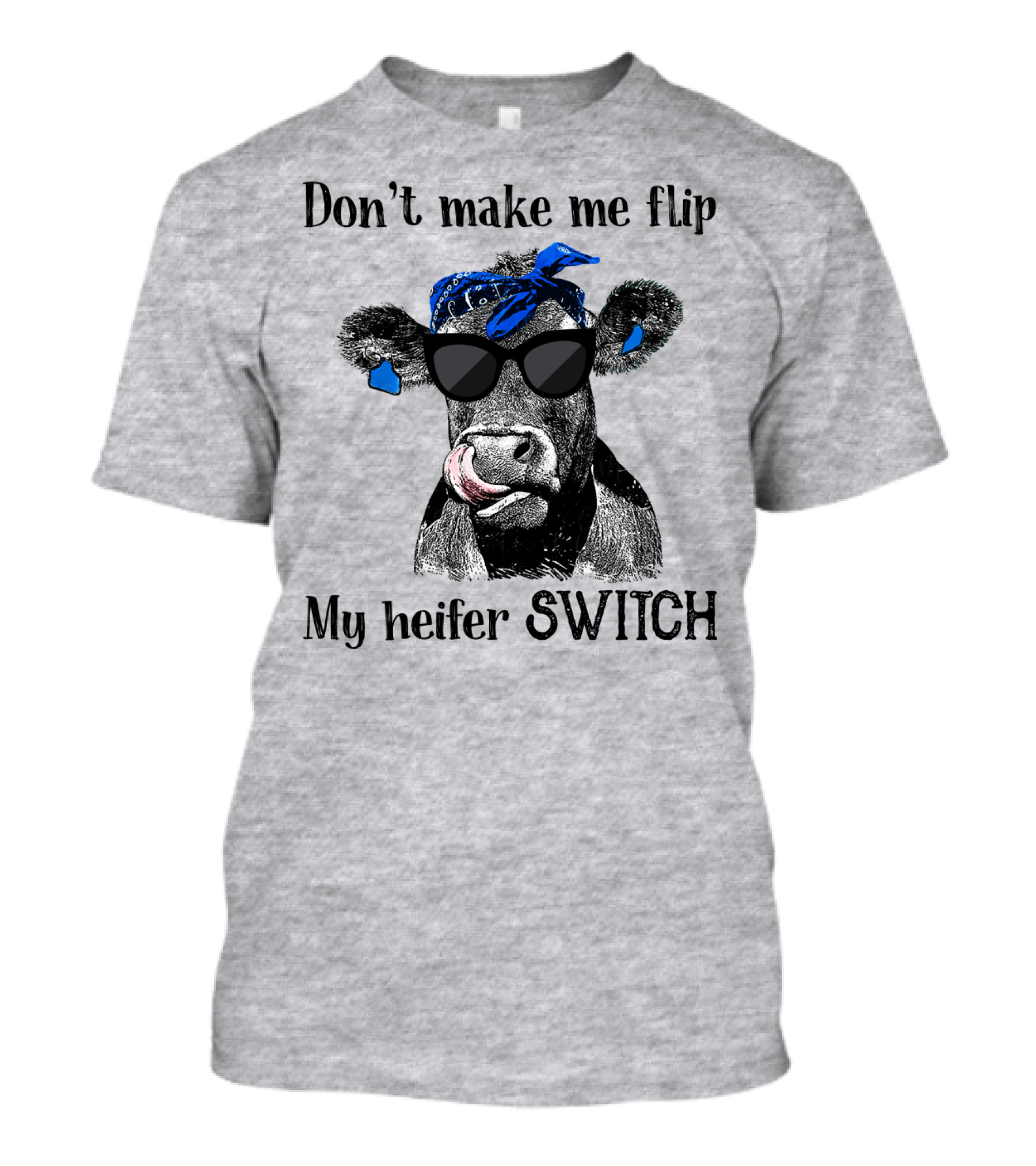 Don't Make Me Flip My Heifer Switch T-Shirt