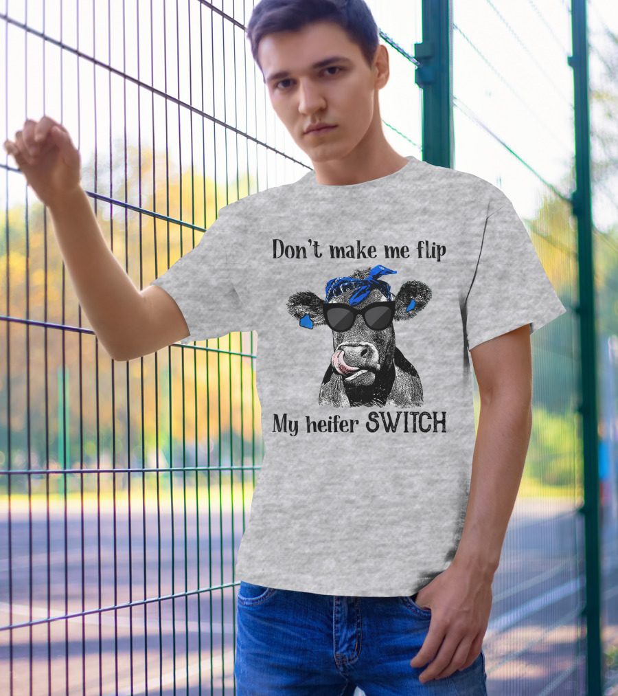 Don't Make Me Flip My Heifer Switch T-Shirt