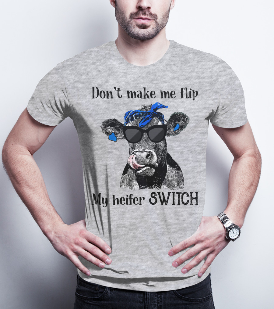 Don't Make Me Flip My Heifer Switch T-Shirt
