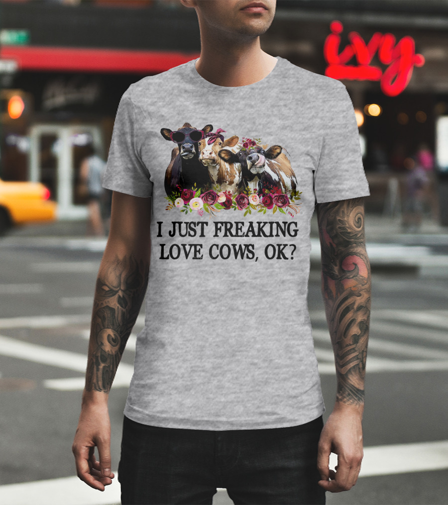 I Just Freaking Love Cows OK With Floral Accents And Cool Sunglasses T-Shirt
