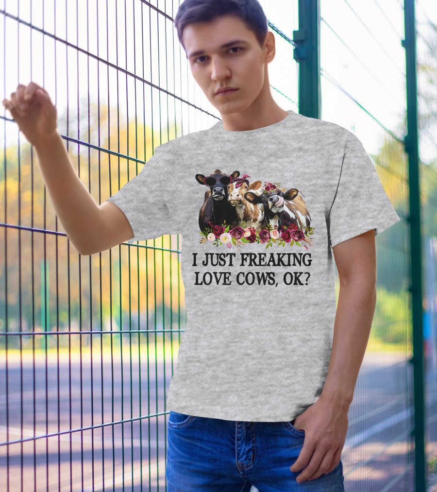 I Just Freaking Love Cows OK With Floral Accents And Cool Sunglasses T-Shirt