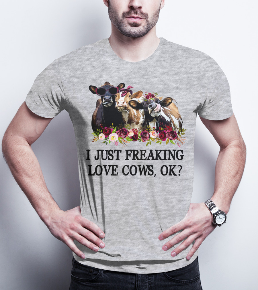 I Just Freaking Love Cows OK With Floral Accents And Cool Sunglasses T-Shirt