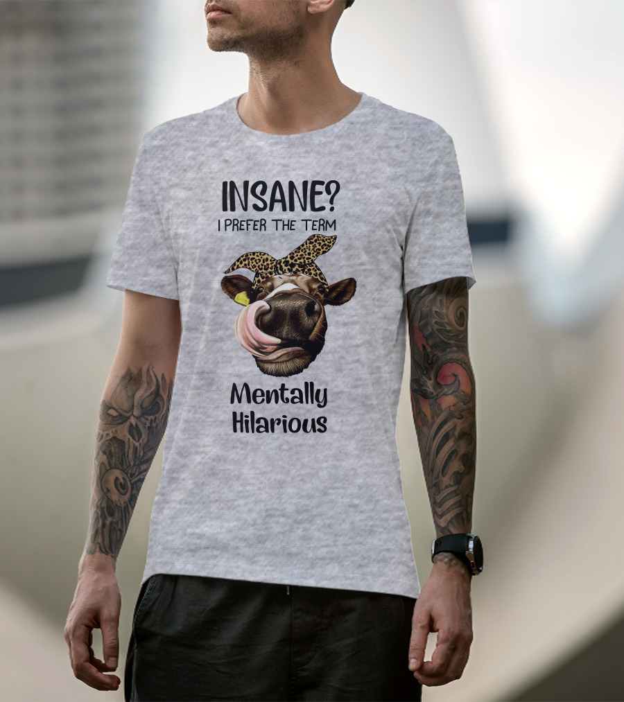 INSANE? I Prefer The Term Mentally Hilarious Cow Wearing Leopard Bandana T-Shirt