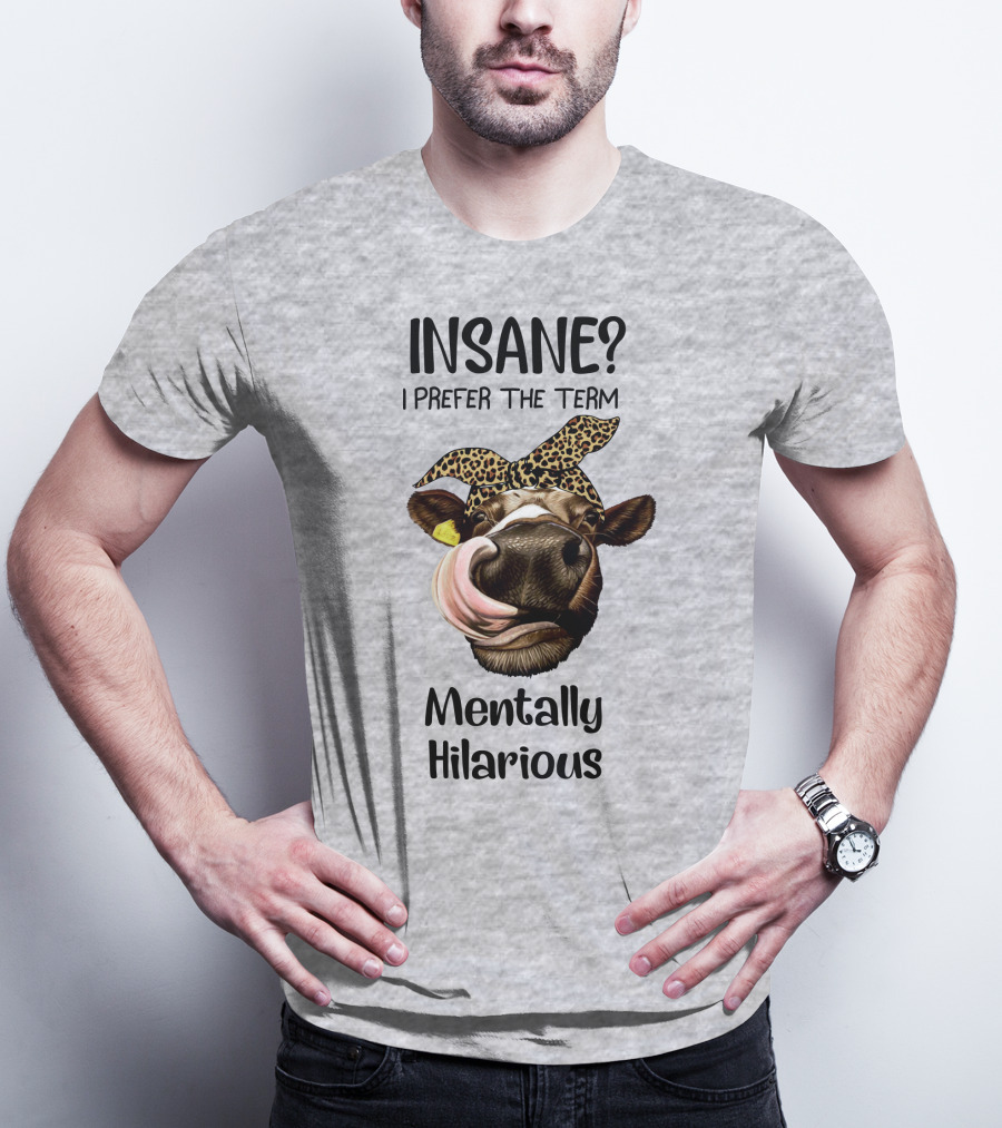 INSANE? I Prefer The Term Mentally Hilarious Cow Wearing Leopard Bandana T-Shirt