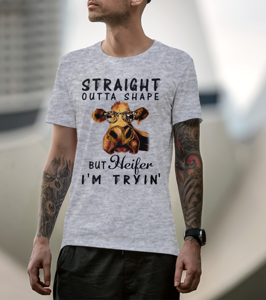 Straight Outta Shape But Heifer I'm Tryin' T-Shirt