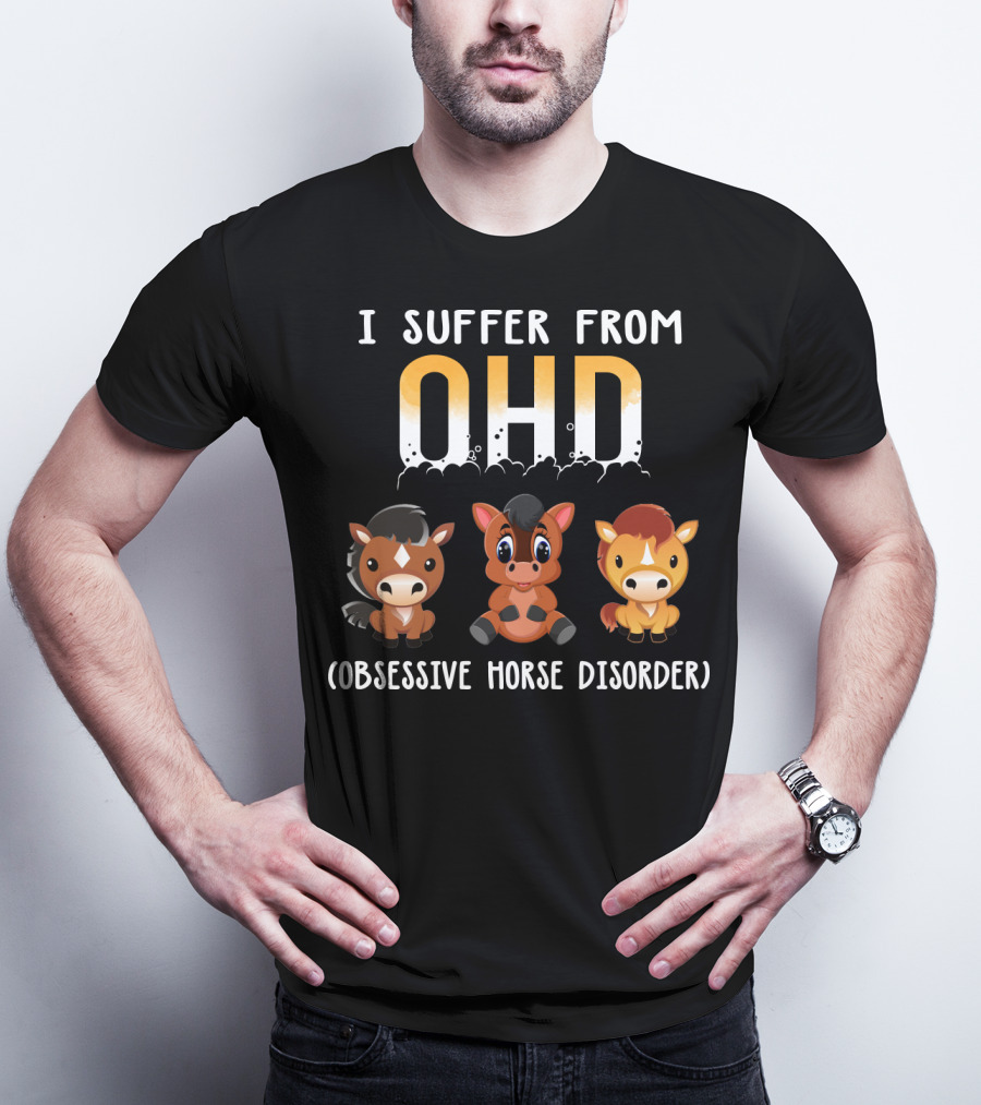 I Suffer From OHD Obsessive Horse Disorder T-Shirt