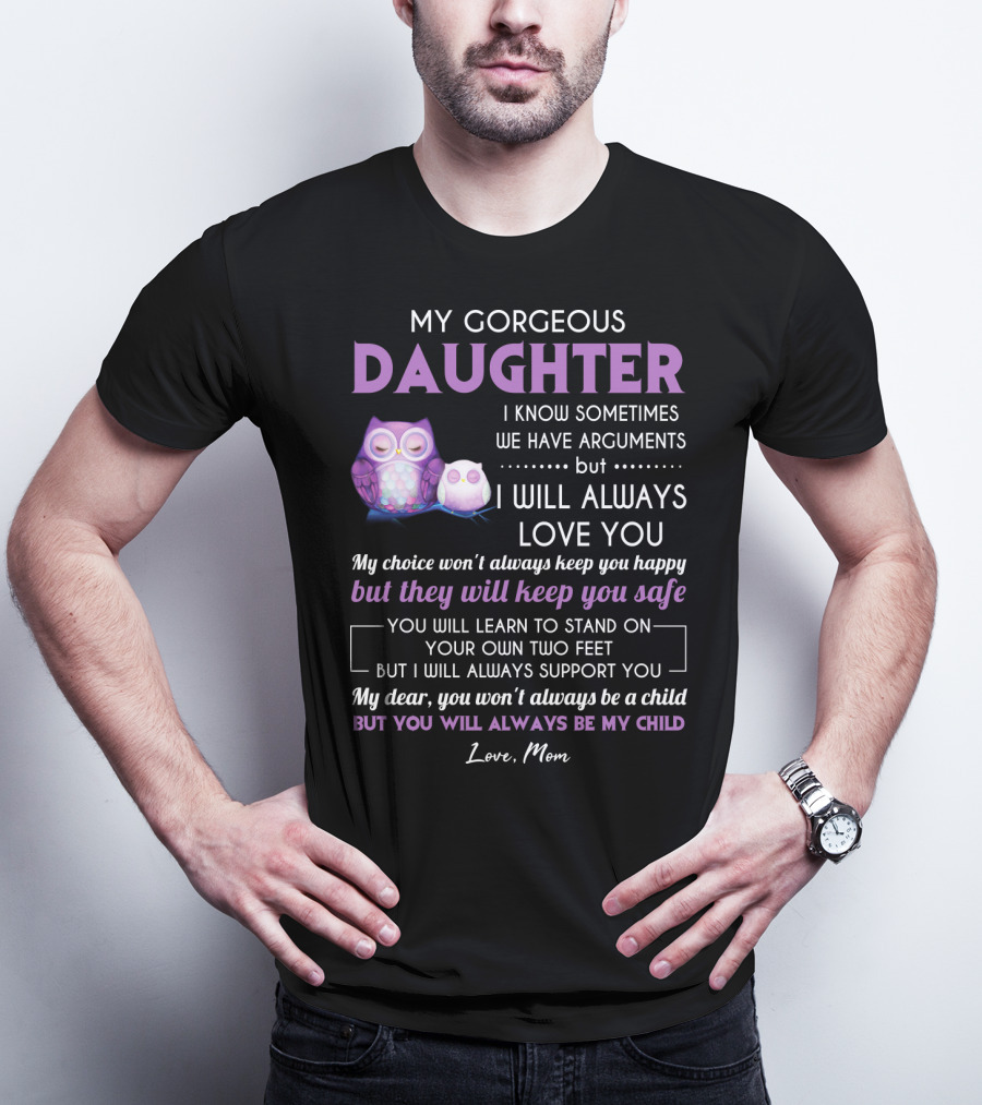 My Gorgeous Daughter I Will Always Love You Love Mom T-Shirt
