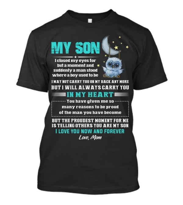 MY SON I Love You Now And Forever Love Mom Moon And Stars Owl Carry You In My Heart Proudest Moment T-Shirt