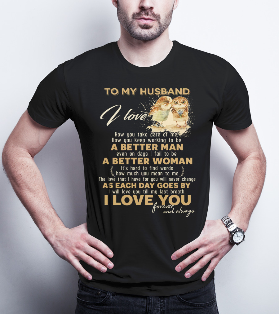 To My Husband I Love You A Better Man A Better Woman Forever And Always T-Shirt