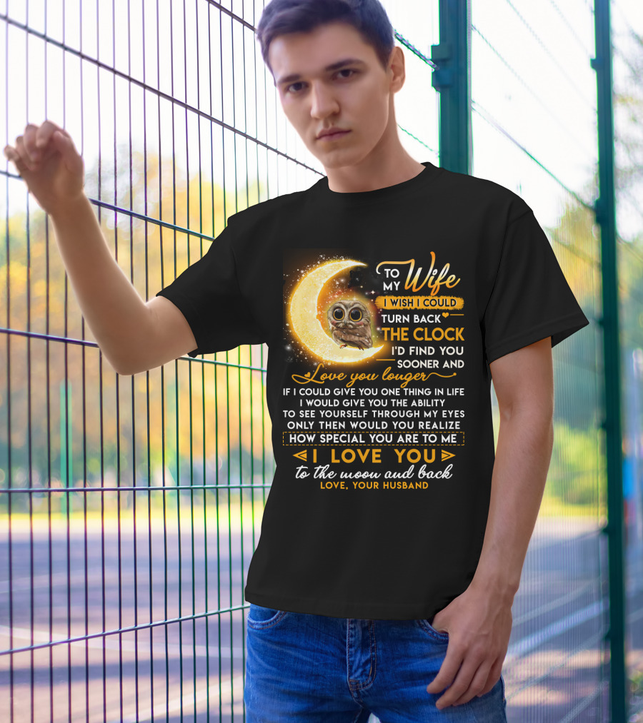 To My Wife I Wish I Could Turn Back The Clock Love You Longer Special To The Moon And Back T-Shirt