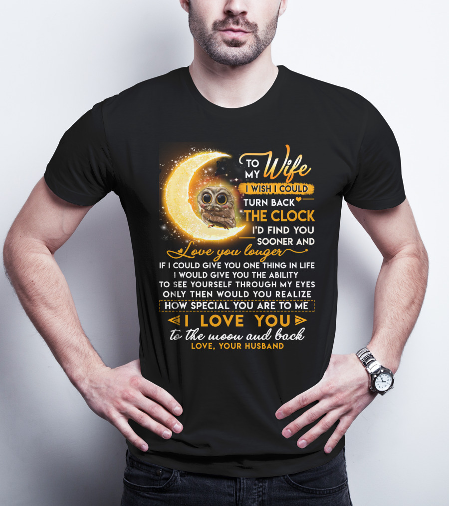 To My Wife I Wish I Could Turn Back The Clock Love You Longer Special To The Moon And Back T-Shirt