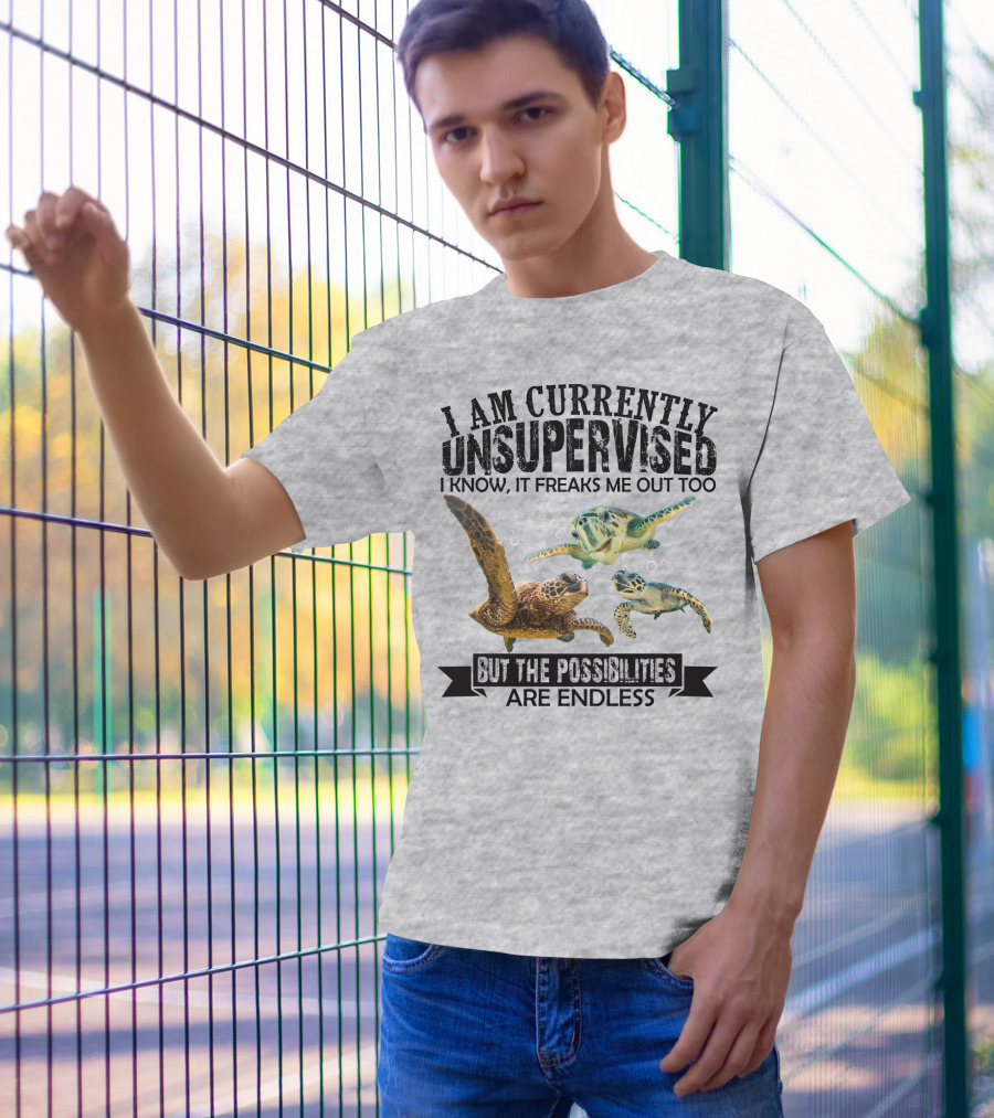 I Am Currently Unsupervised Sea Turtles But The Possibilities Are Endless T-Shirt