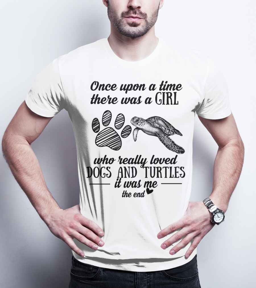 Once Upon A Time There Was A Girl Who Really Loved Dogs And Turtles It Was Me The End T-Shirt
