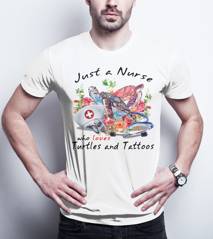 Just A Nurse Who Loves Turtles And Tattoos T-Shirt