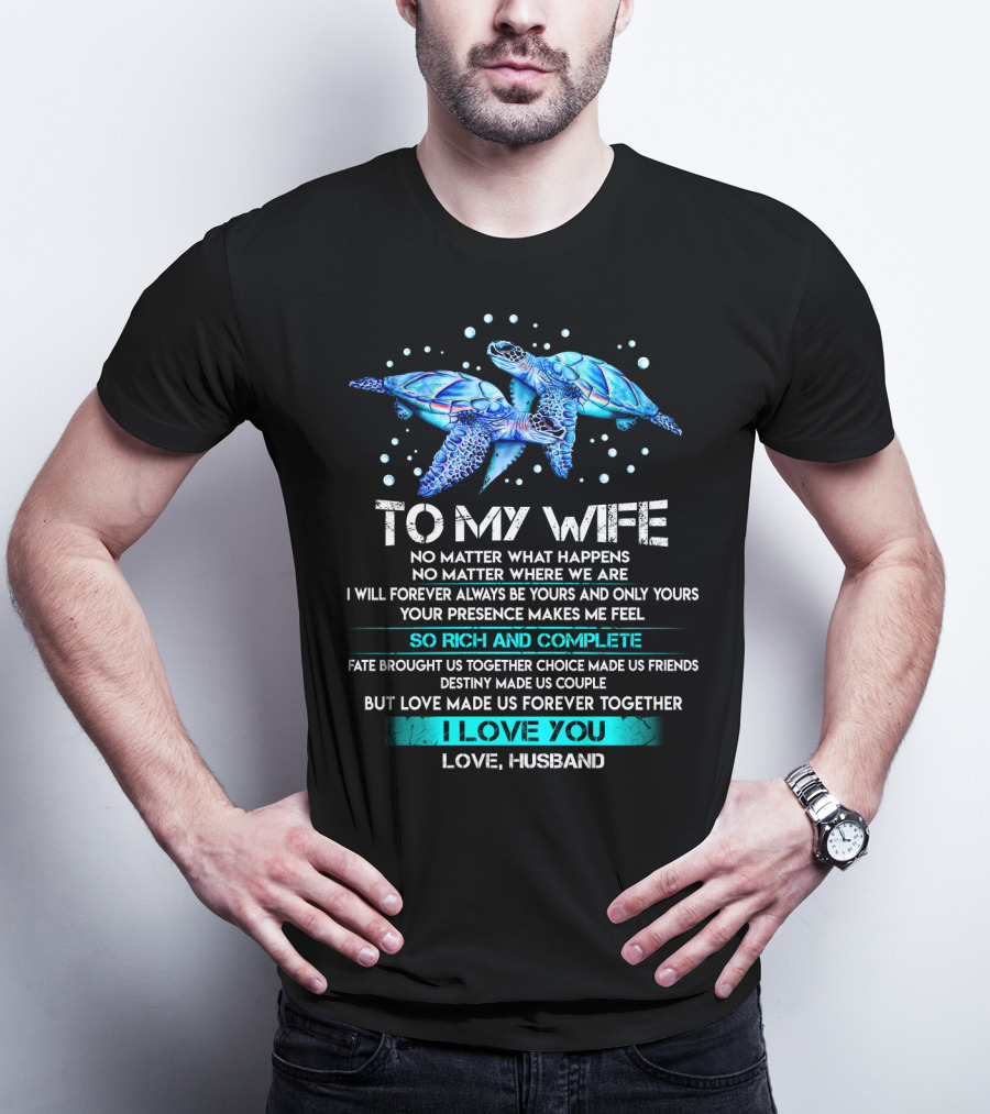To My Wife No Matter What Happens Forever Yours So Rich And Complete I Love You Love Husband T-Shirt