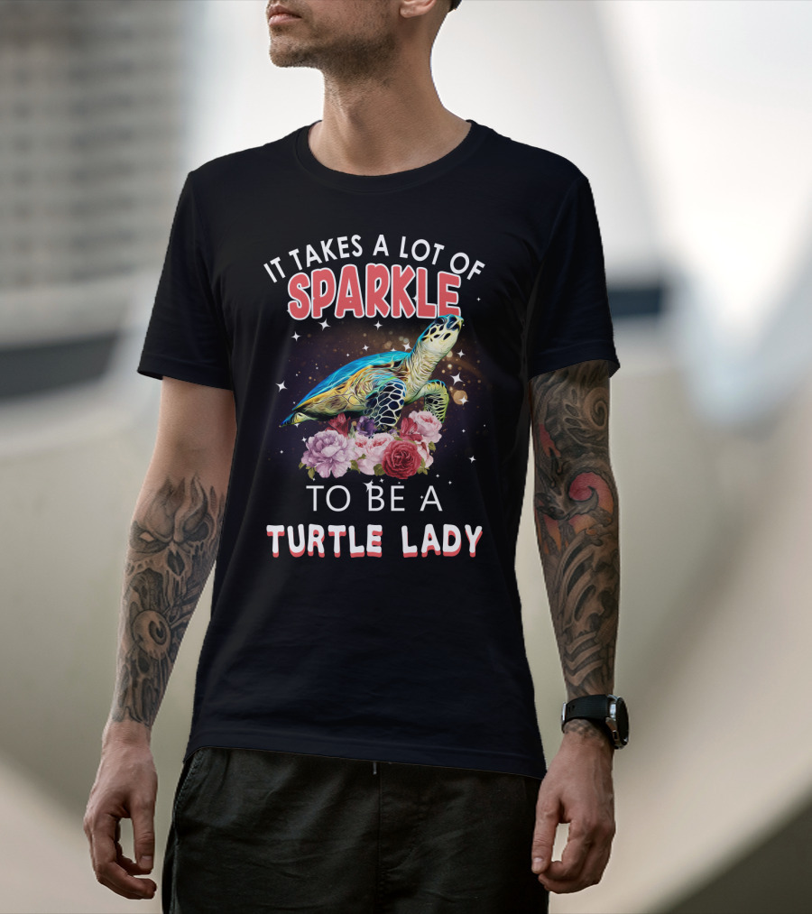 It Takes A Lot Of Sparkle To Be A Turtle Lady T-Shirt