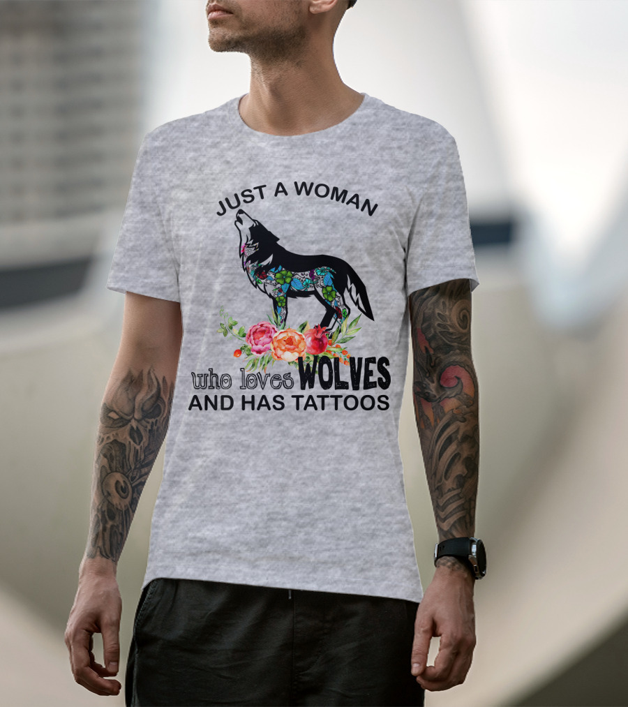 Just A Woman Who Loves Wolves And Has Tattoos T-Shirt