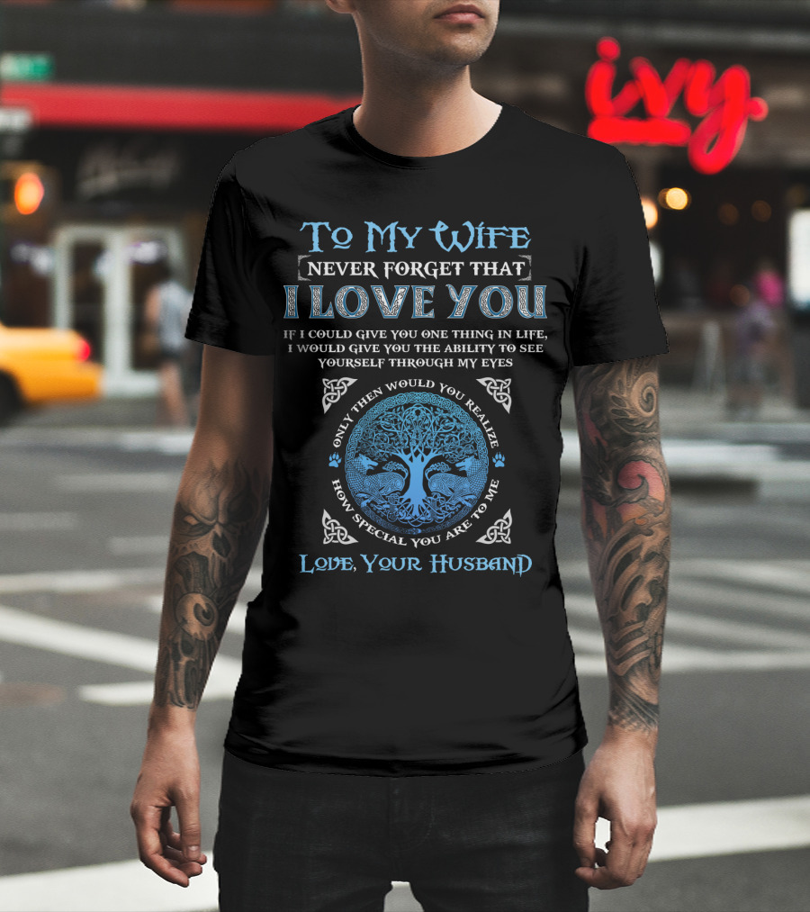 To My Wife Never Forget That I Love You Love Your Husband T-Shirt