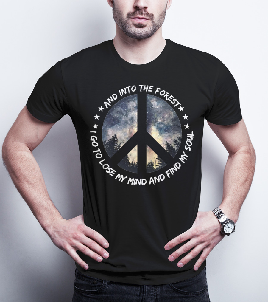 And Into The Forest I Go To Lose My Mind And Find My Soul Peace Symbol Sky Forest T-Shirt