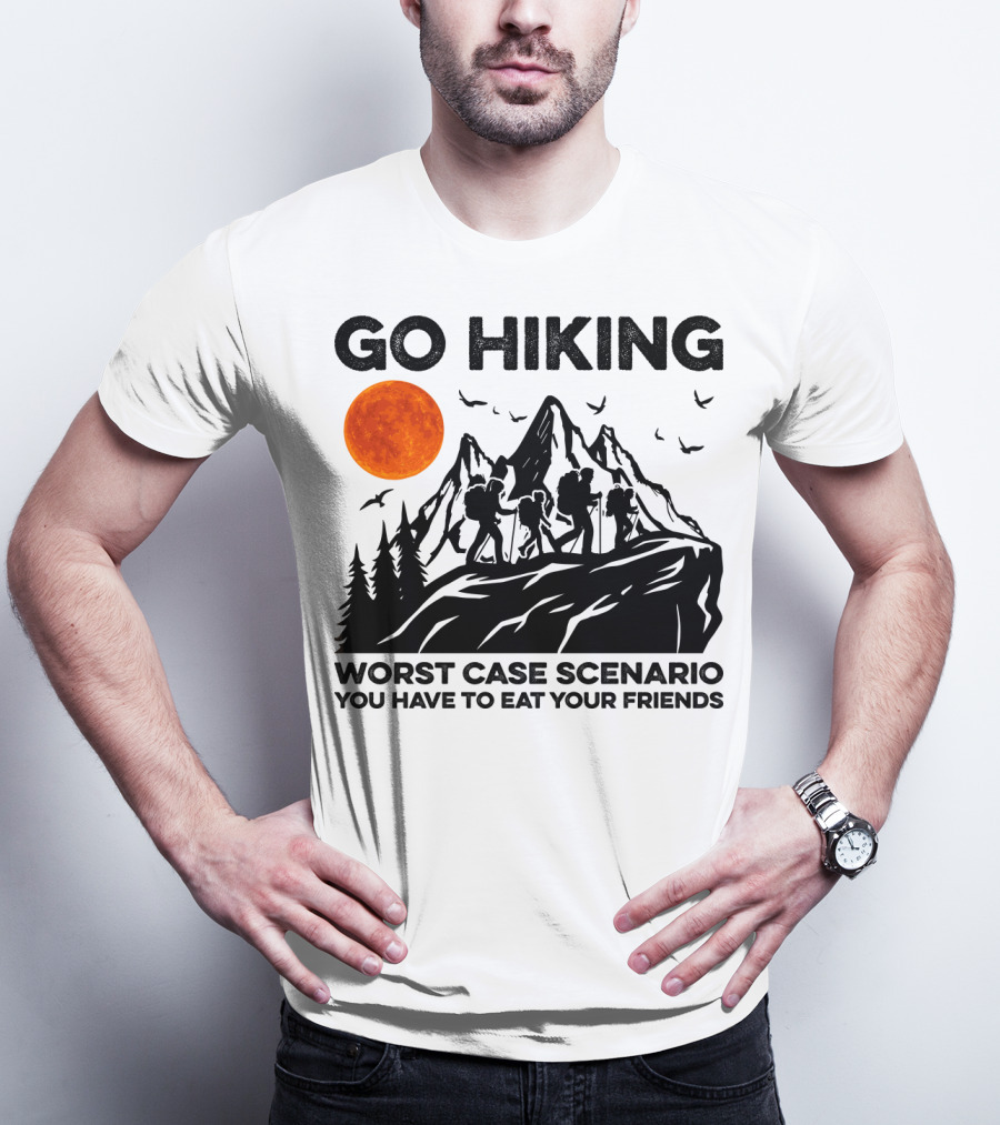 GO HIKING WORST CASE SCENARIO YOU HAVE TO EAT YOUR FRIENDS T-Shirt